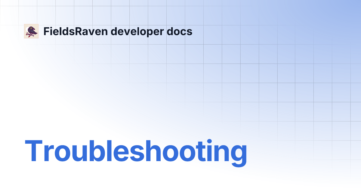 Troubleshooting | FieldsRaven developer docs